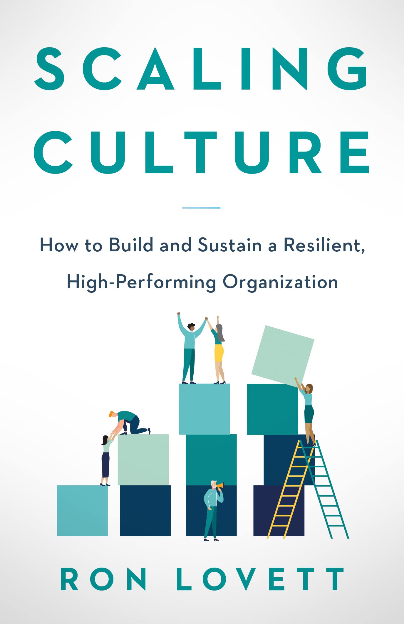 Scaling Culture: How to Build and Sustain a Resilient, High-Performing ...