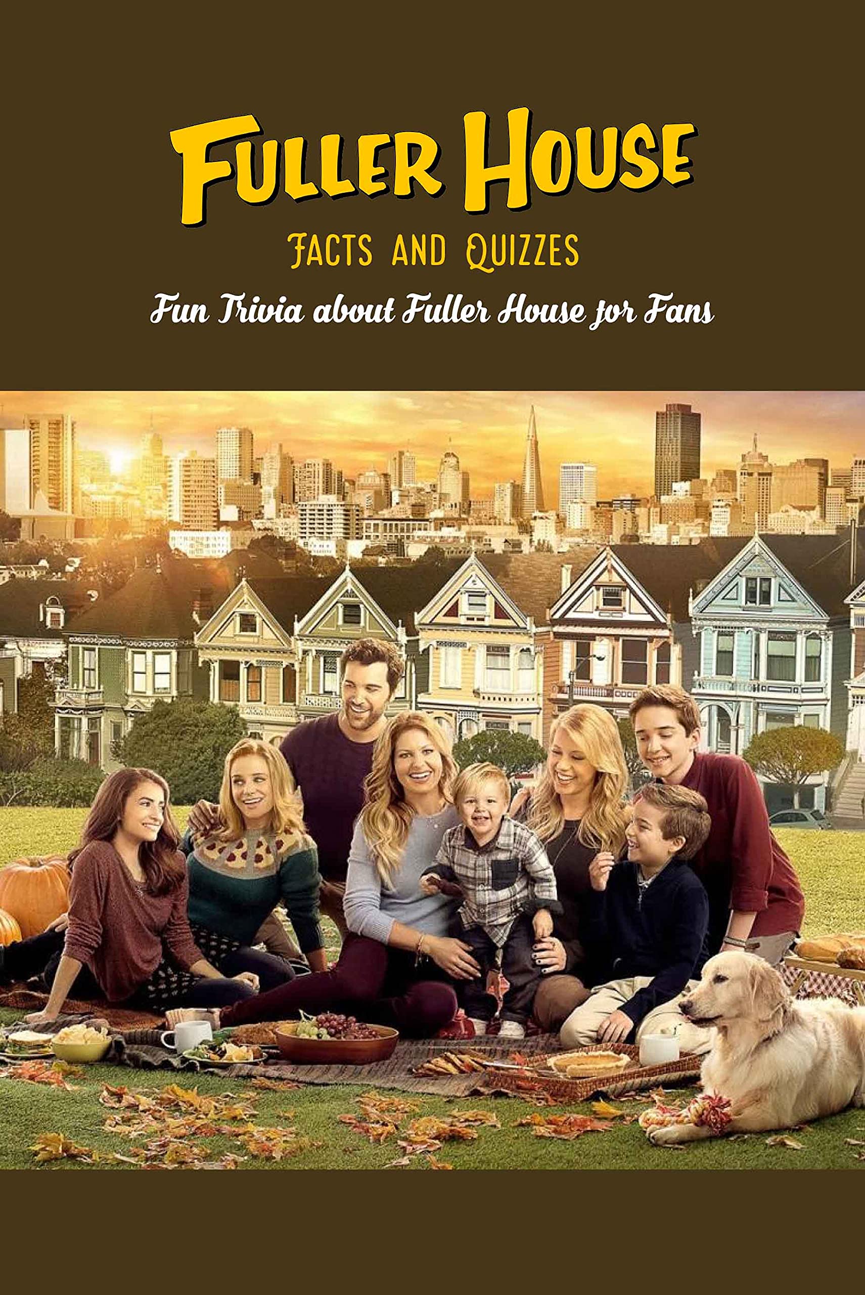 Fuller House Facts and Quizzes: Fun Trivia about Fuller House for Fans by WEBSTER AUSTIN | Goodreads
