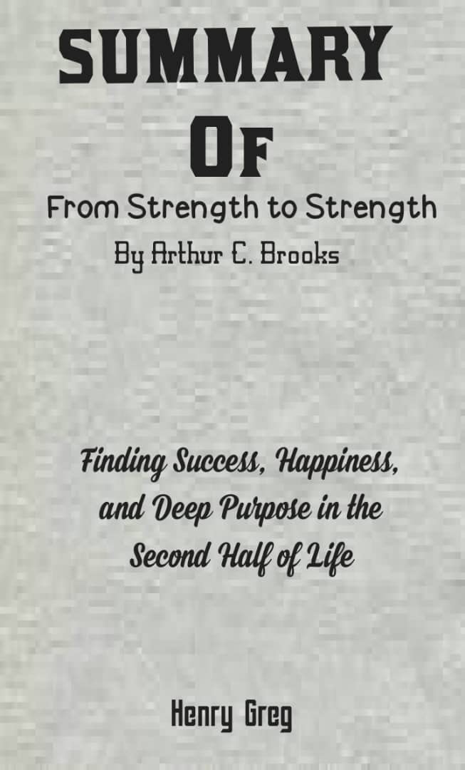 SUMMARY OF FROM STRENGTH TO STRENGTH BY ARTHUR C. BROOKS: Finding ...