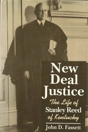 New Deal Justice: The Life of Stanley Reed of Kentucky by John D ...