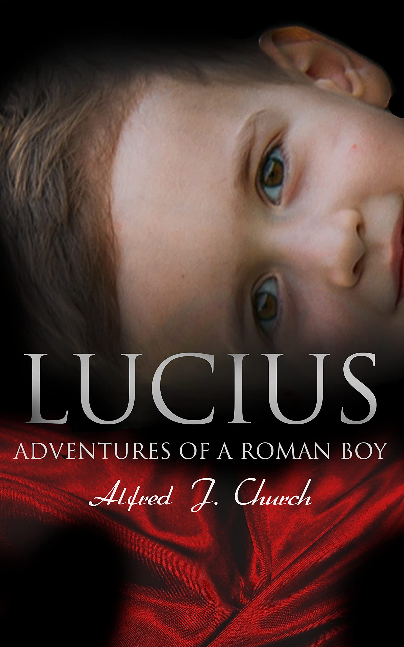 Lucius - Adventures of a Roman Boy: Historical Novel by Alfred J ...