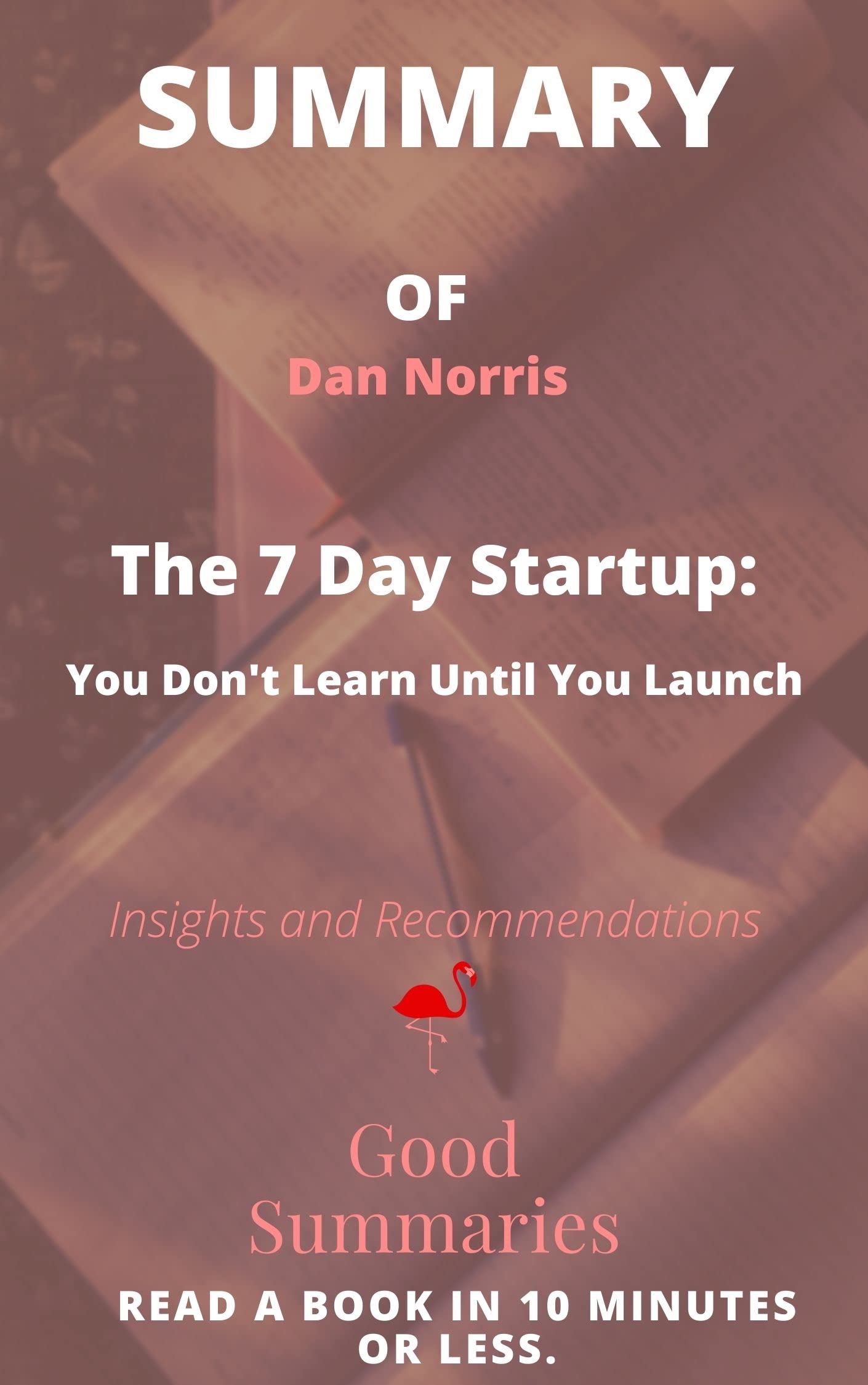 Summary of Dan Norris: The 7 Day Startup: You Don't Learn Until You ...