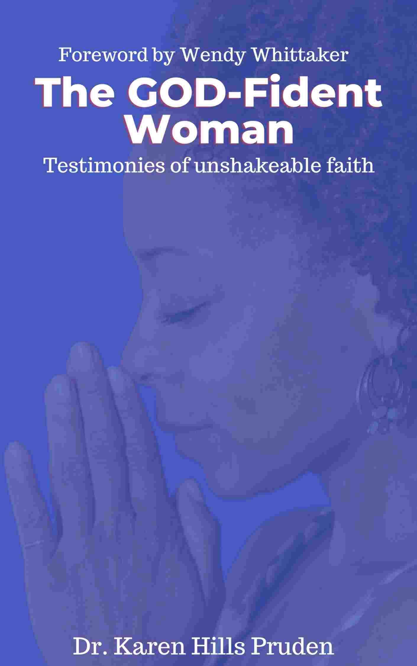 The GOD-Fident Woman : Testimonies of Unshakeable Faith by Karen Hills ...