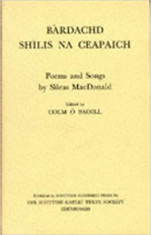 Bàrdachd Shìlis na Ceapaich = Poems and Songs by Sìleas MacDonald by ...