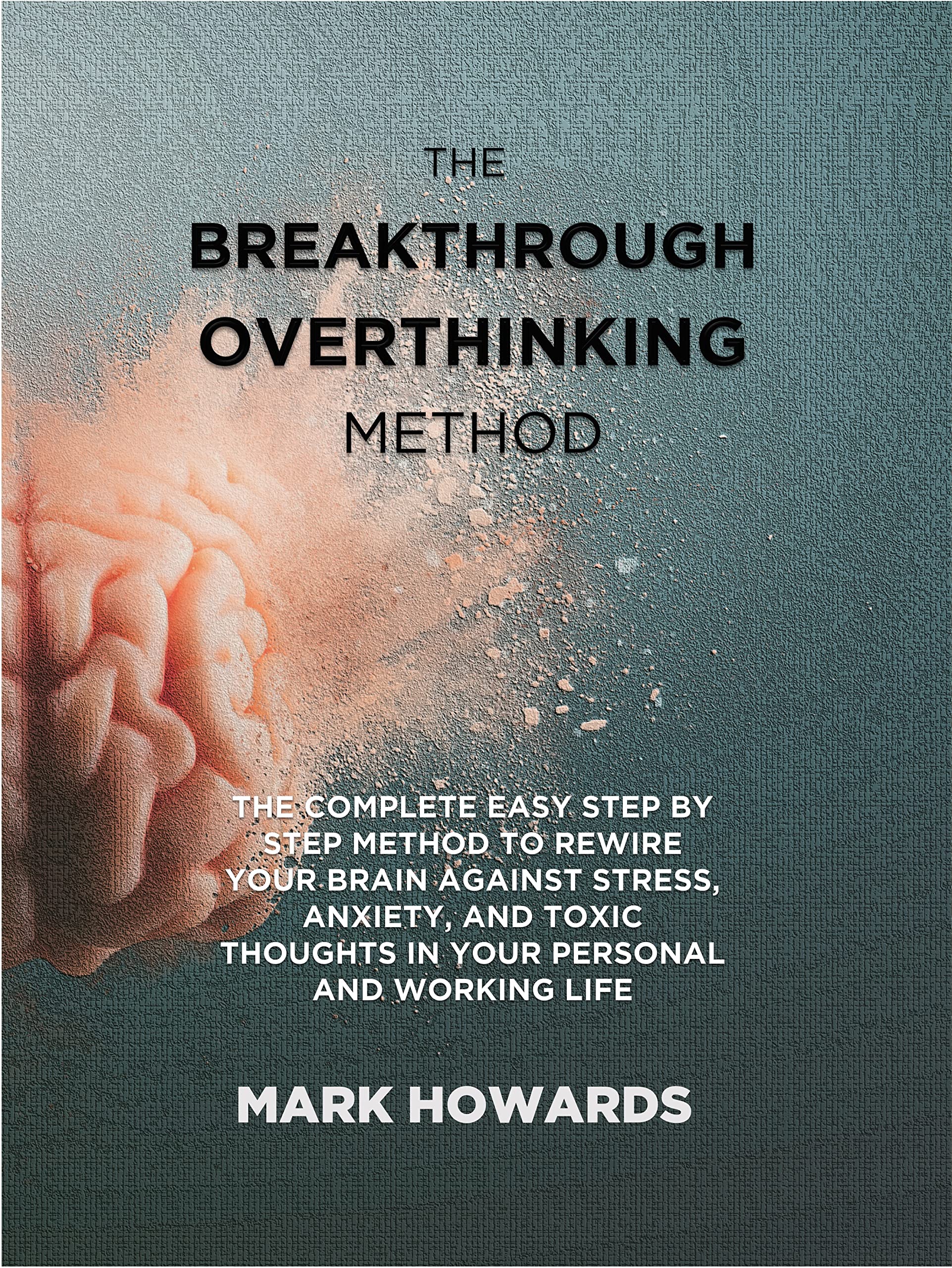 THE BREAKTHROUGH OVERTHINKING METHOD: The Complete Easy Step by Step ...