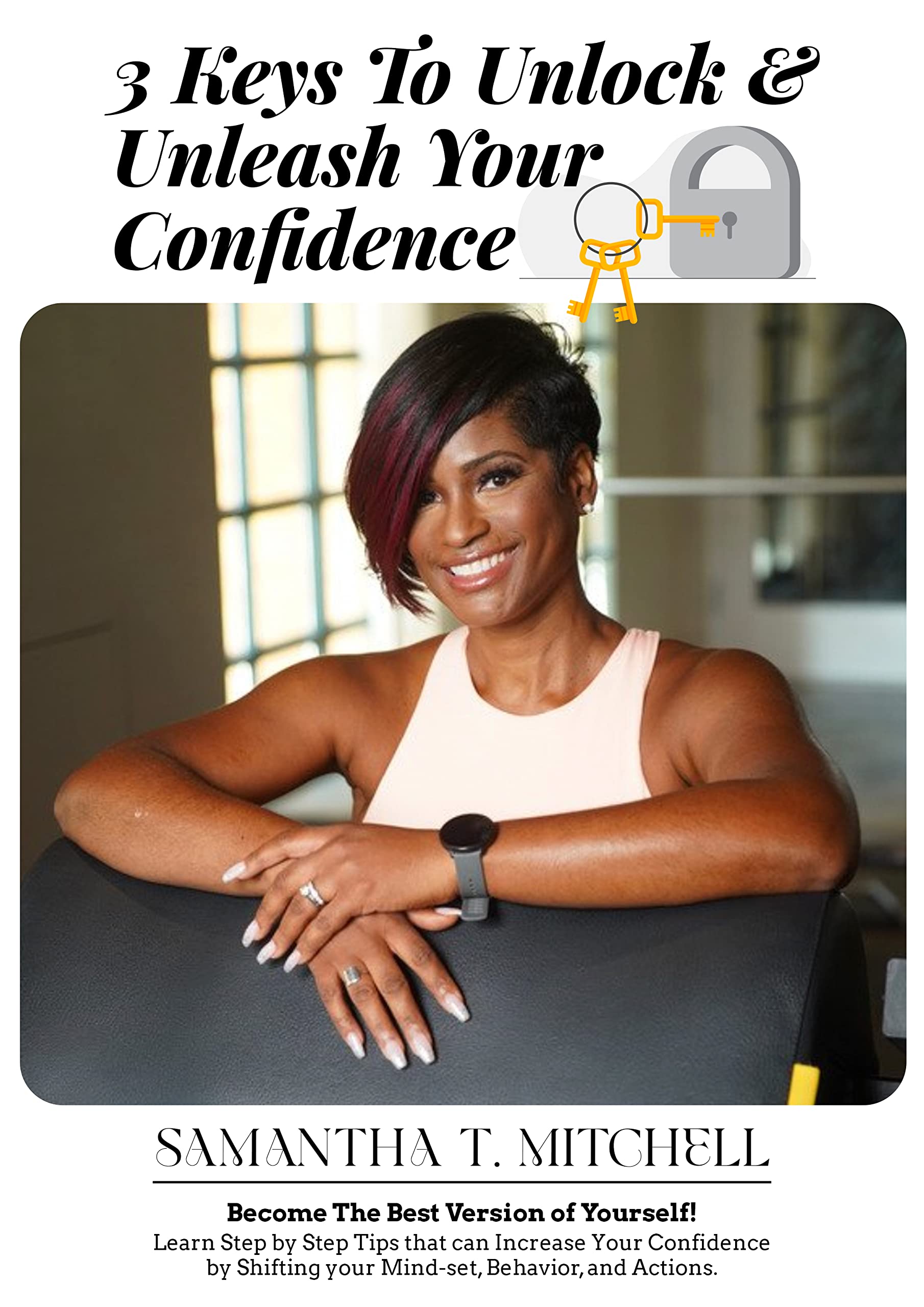 3 Keys To Unlock & Unleash Your Confidence: Learn Step by Step Tips ...
