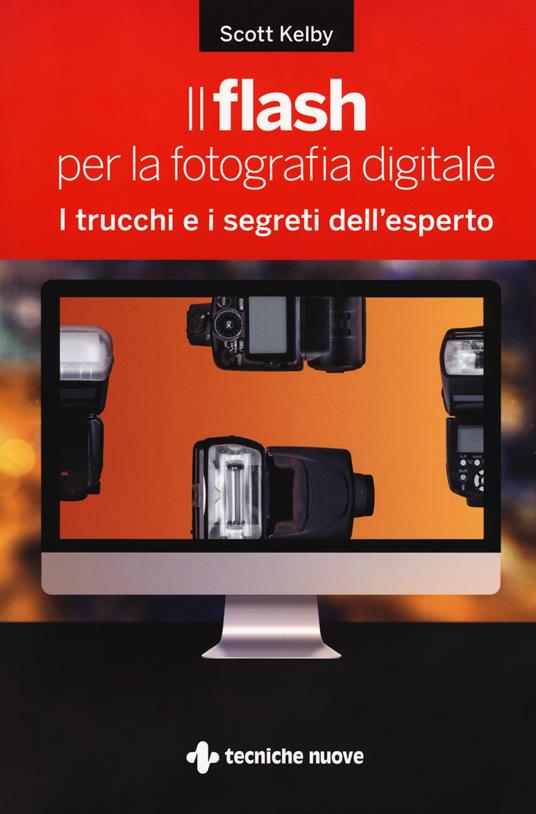 Il flash per la fotografia digitale by Scott Kelby | Goodreads