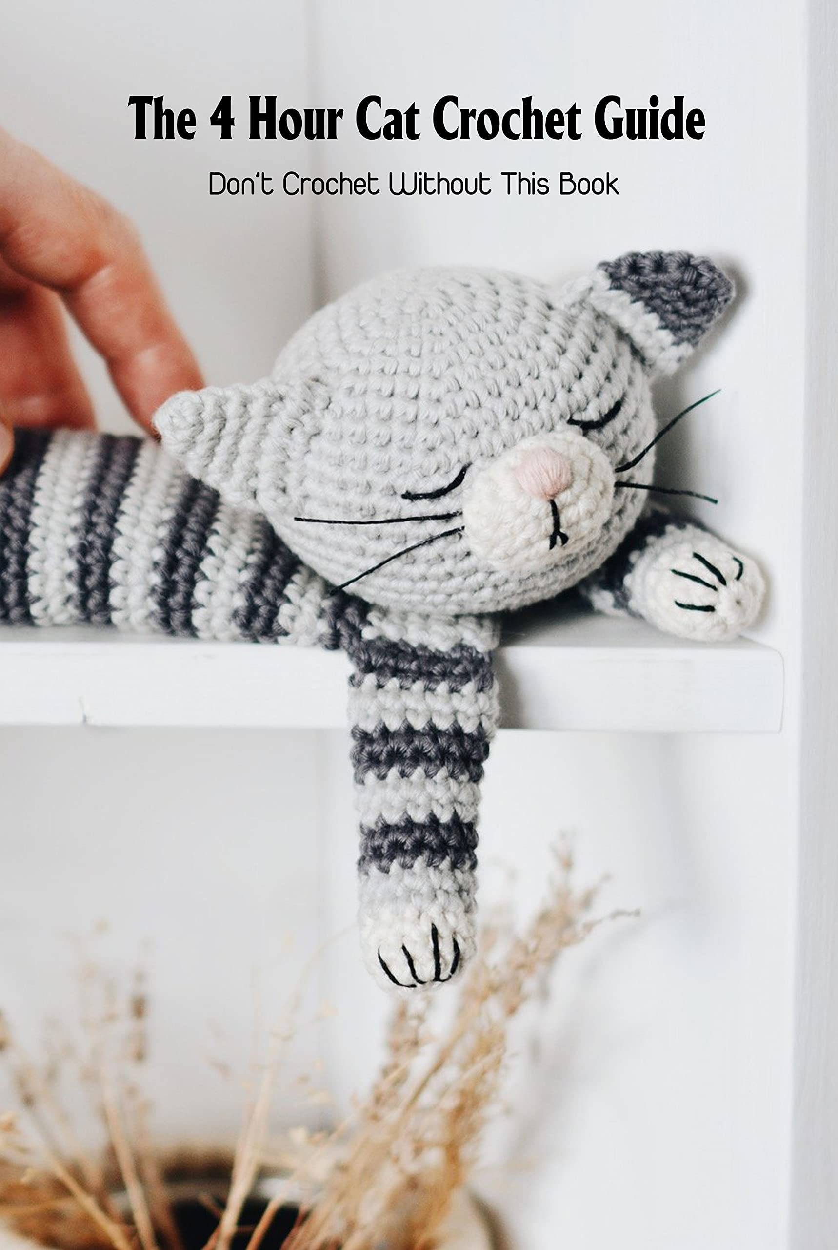 The 4 Hour Cat Crochet Guide: Don’t Crochet Without This Book by CROOK ...