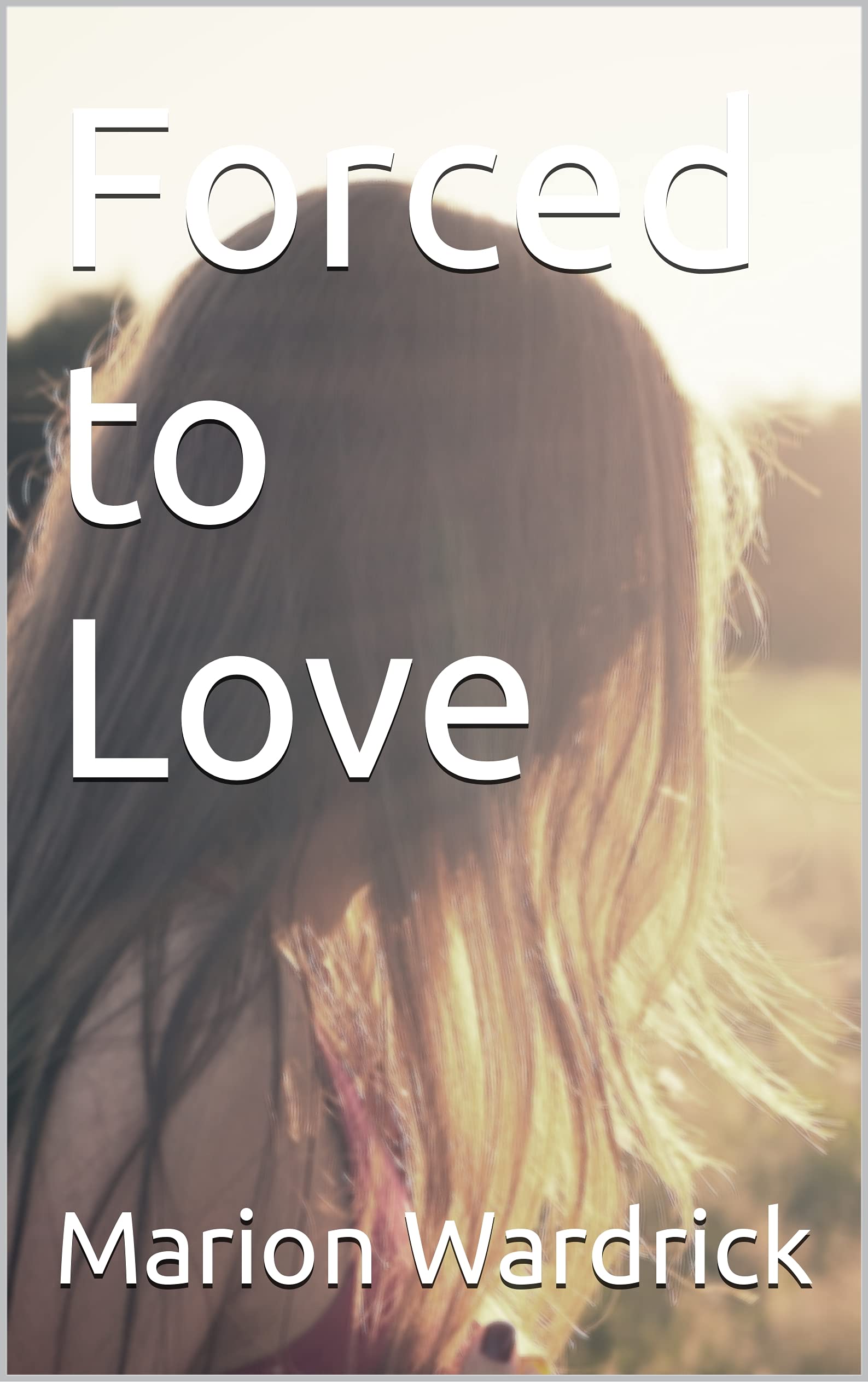 Forced to Love by Marion Wardrick | Goodreads