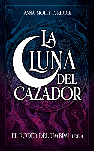 La Luna del Cazador (El poder del Umbral, #1) by Anna-Molly Riddle ...