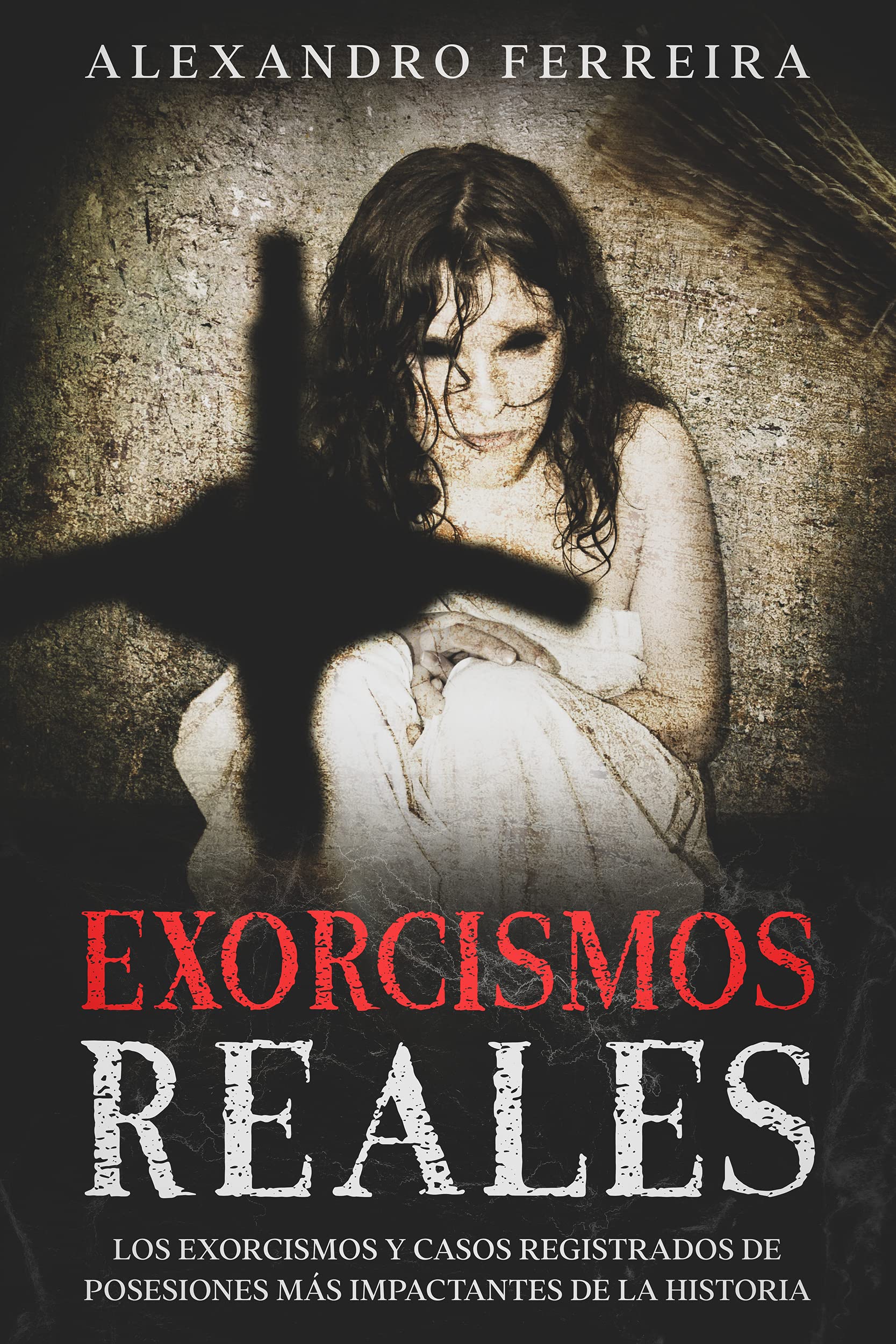 Exorcismos Reales: Los Exorcismos y Casos Registrados de Posesiones más ...