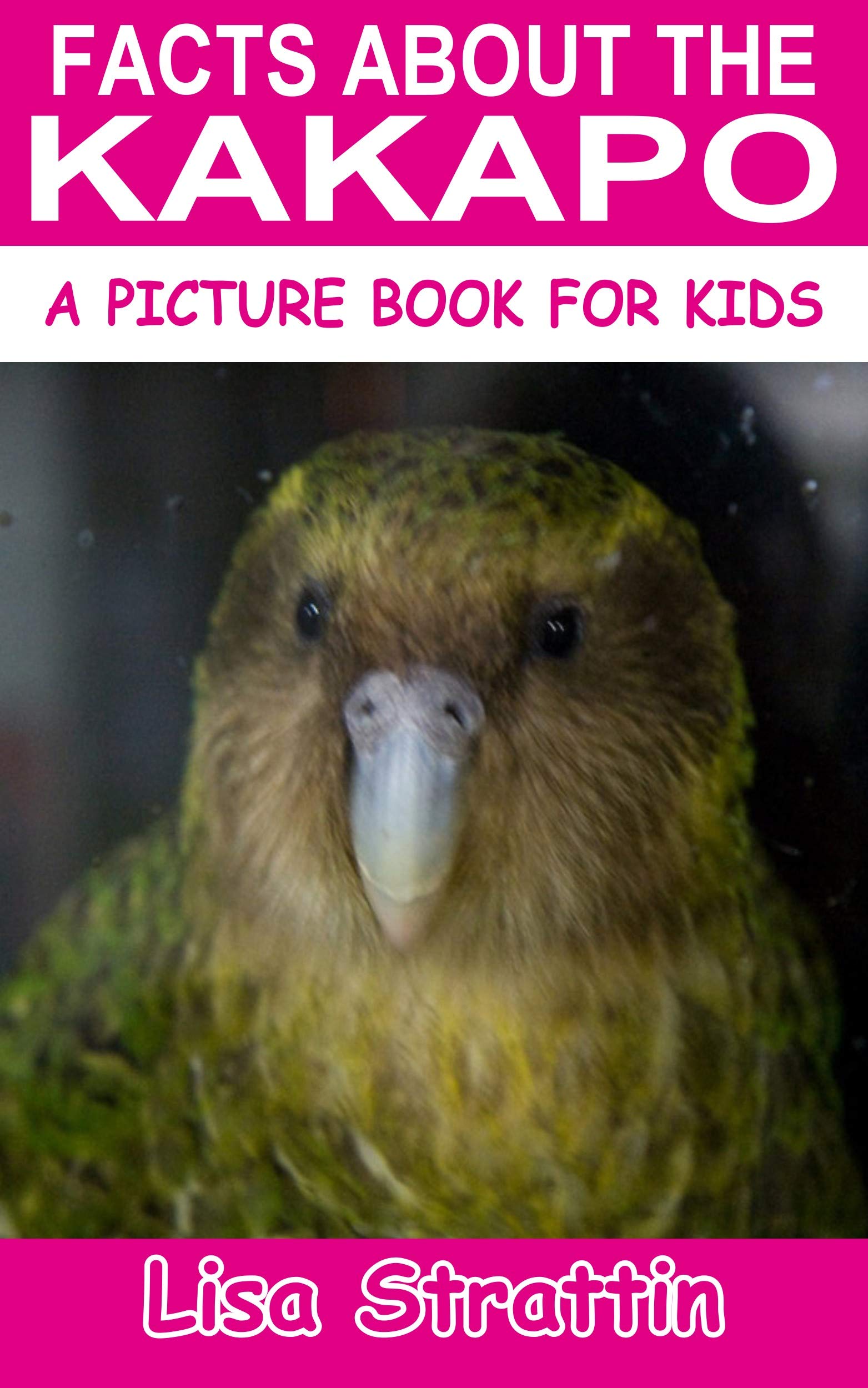 Facts About the Kakapo (A Picture Book For Kids 395) by Lisa Strattin ...