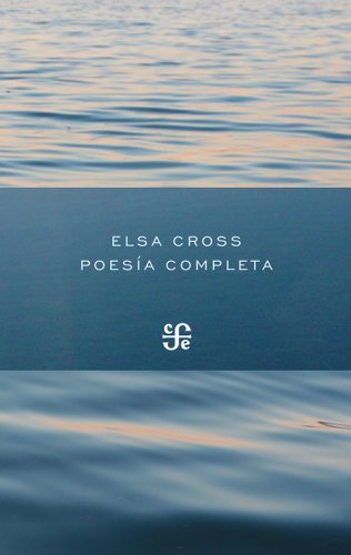 Poesía completa by Elsa Cross | Goodreads