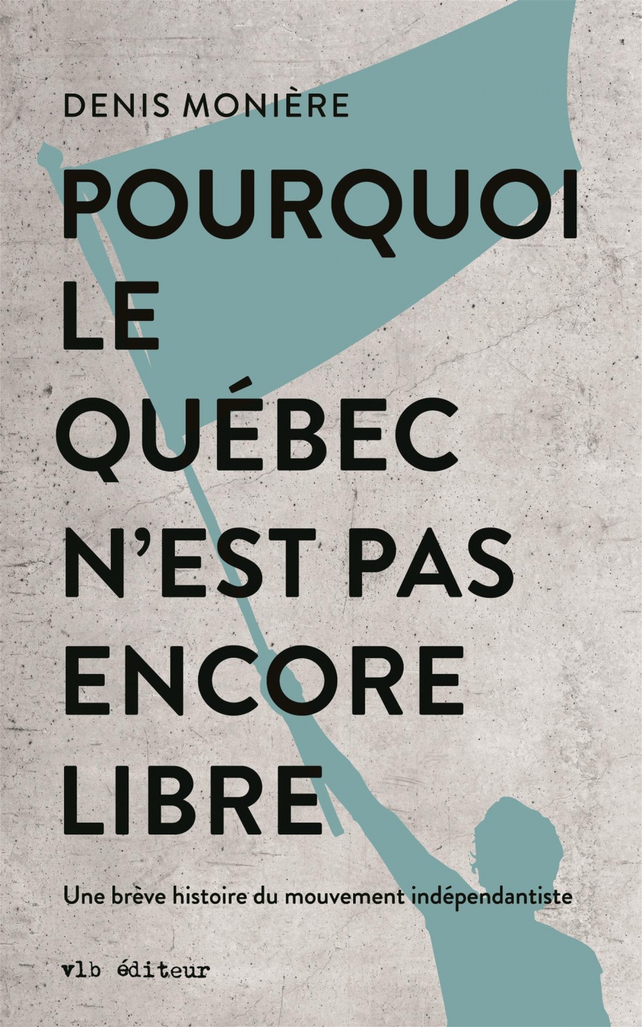 Pourquoi le Québec n'est pas encore libre by Denis Monière | Goodreads