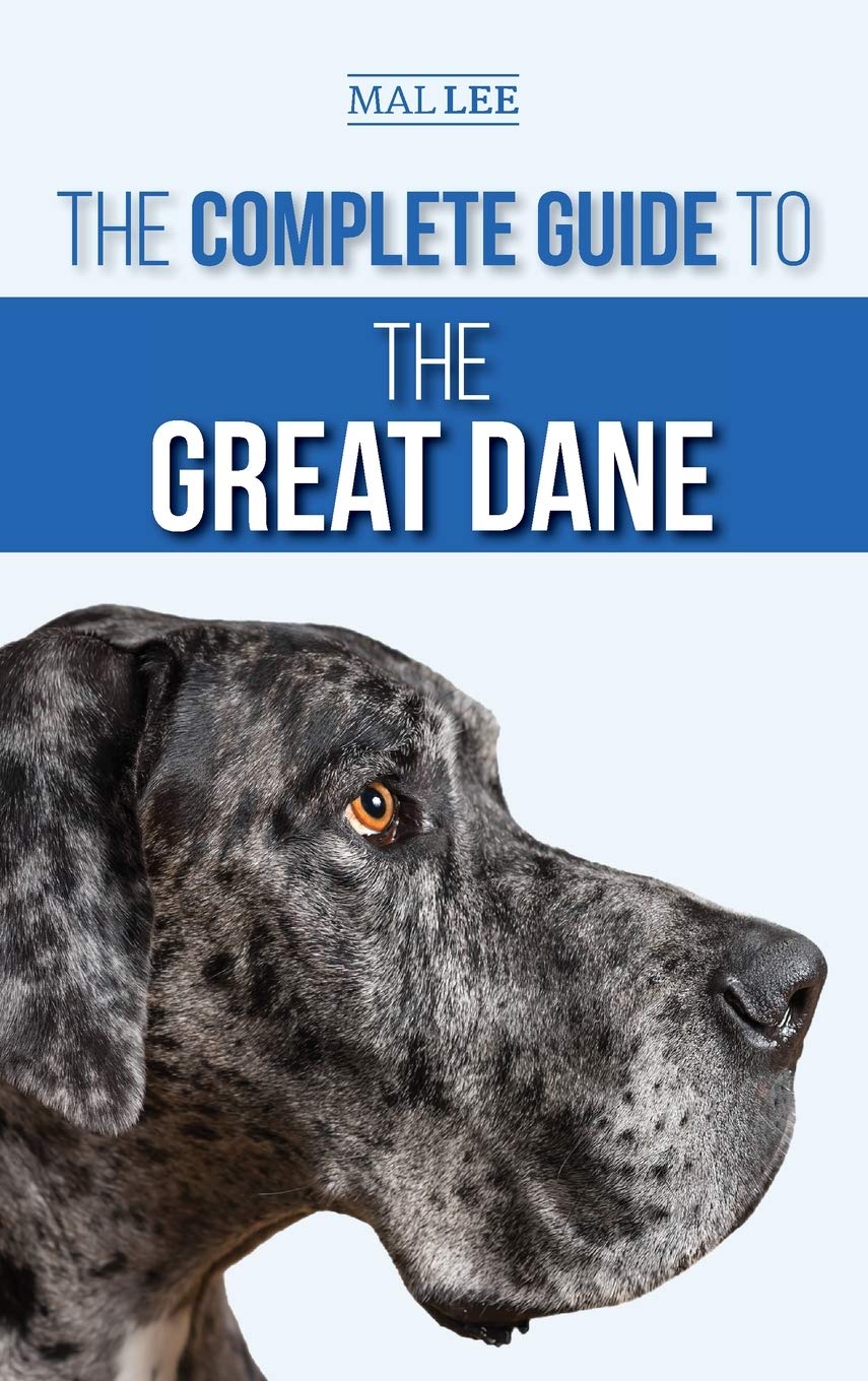 The Complete Guide to the Great Dane: Finding, Selecting, Raising ...