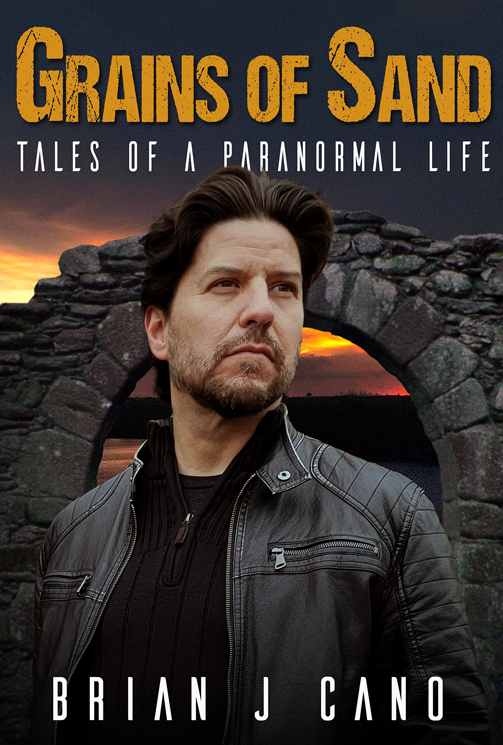 Grains of Sand: Tales of a Paranormal Life by Brian J. Cano | Goodreads