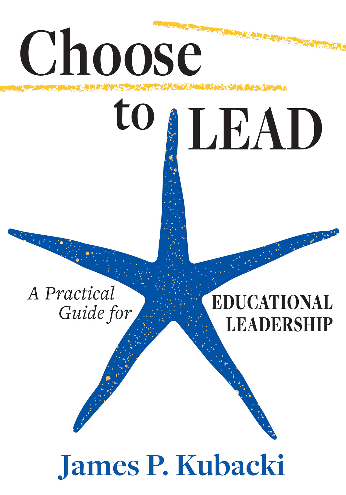 Choose to Lead: A Practical Guide for Educational Leadership by James P ...