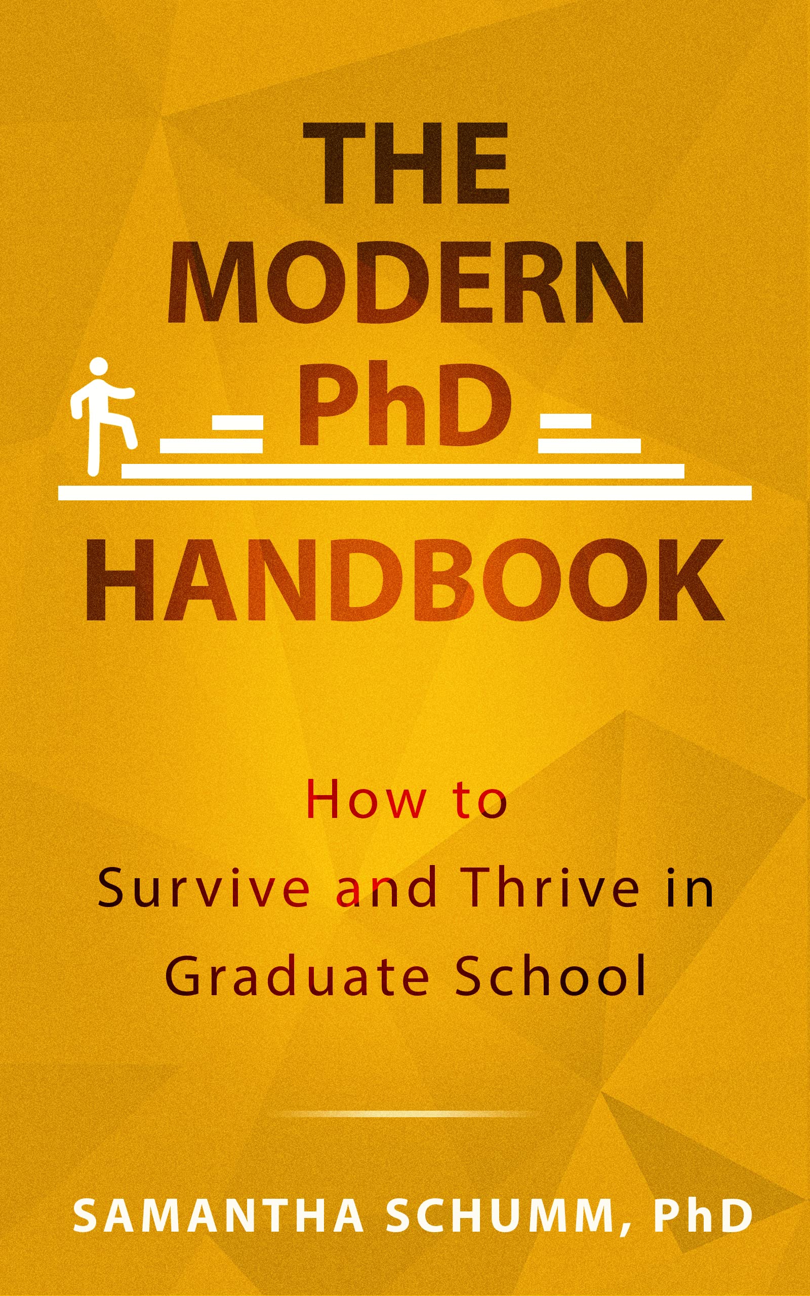 The Modern PhD Handbook: How to Survive and Thrive in Graduate School ...