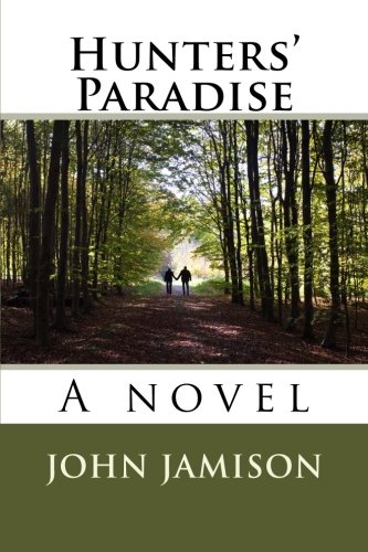 Hunters' Paradise: A novel by John Jamison | Goodreads