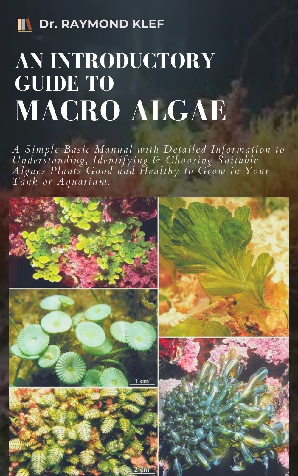AN INTRODUCTORY GUIDE TO MACRO ALGAE: A Simple Basic Manual with ...