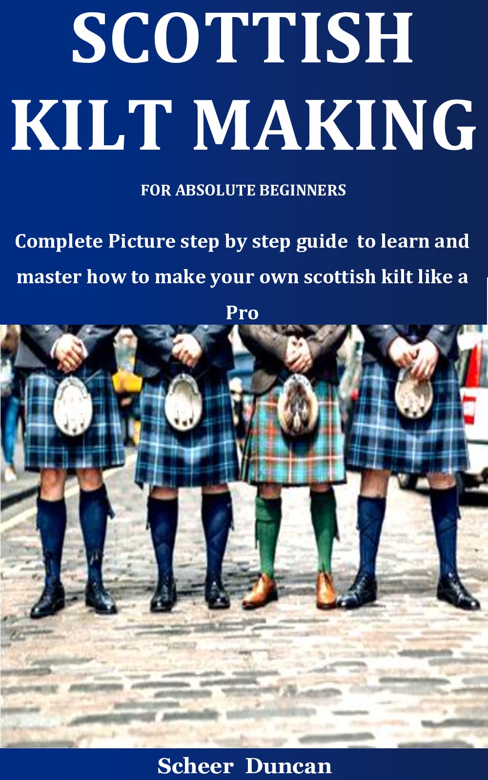 Scottish Kilt Making For Absolute Beginners: Complete Picture step by ...