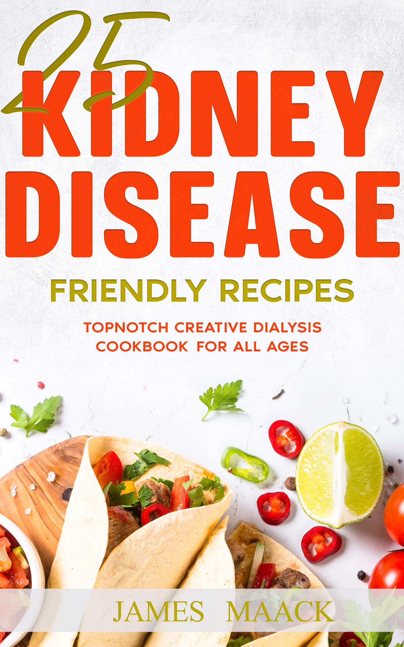 25 Kidney Disease Friendly Recipes: Topnotch Creative Dialysis Cookbook ...