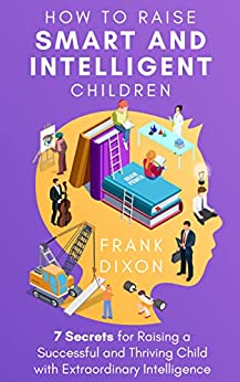 How to Raise Smart and Intelligent Children: 7 Secrets for Raising a ...