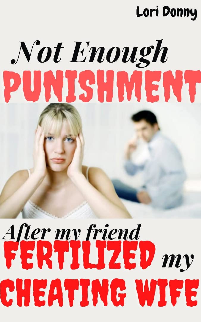 Not Enough Punishment After My Friend Fertilized My Cheating Wife: by Lori Donny | Goodreads