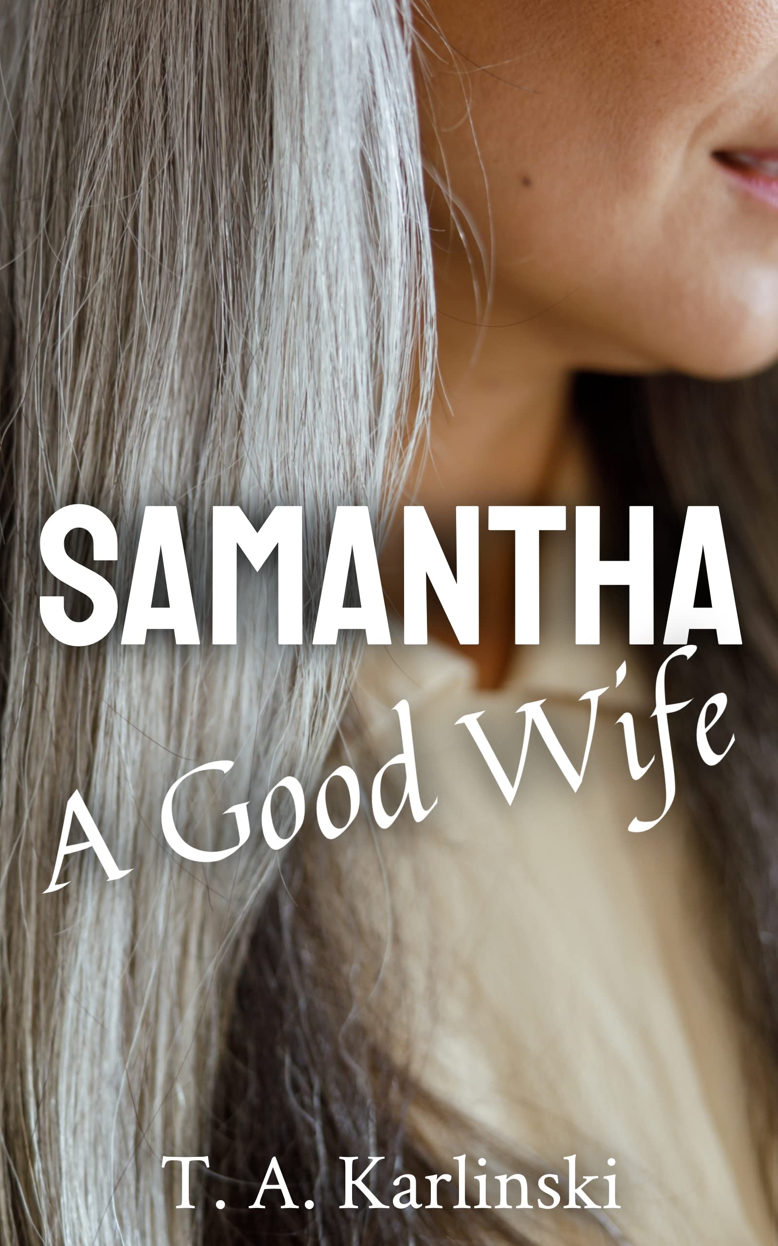 Samantha: A Good Wife by T.A. Karlinski | Goodreads