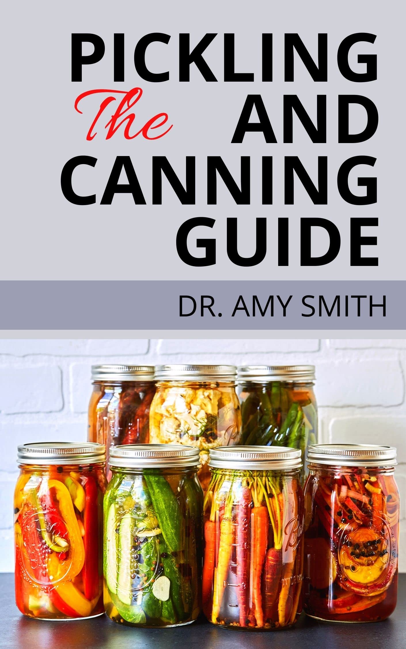 THE PICKLING AND CANNING GUIDE: Complete Guide To Pickling & Canning ...
