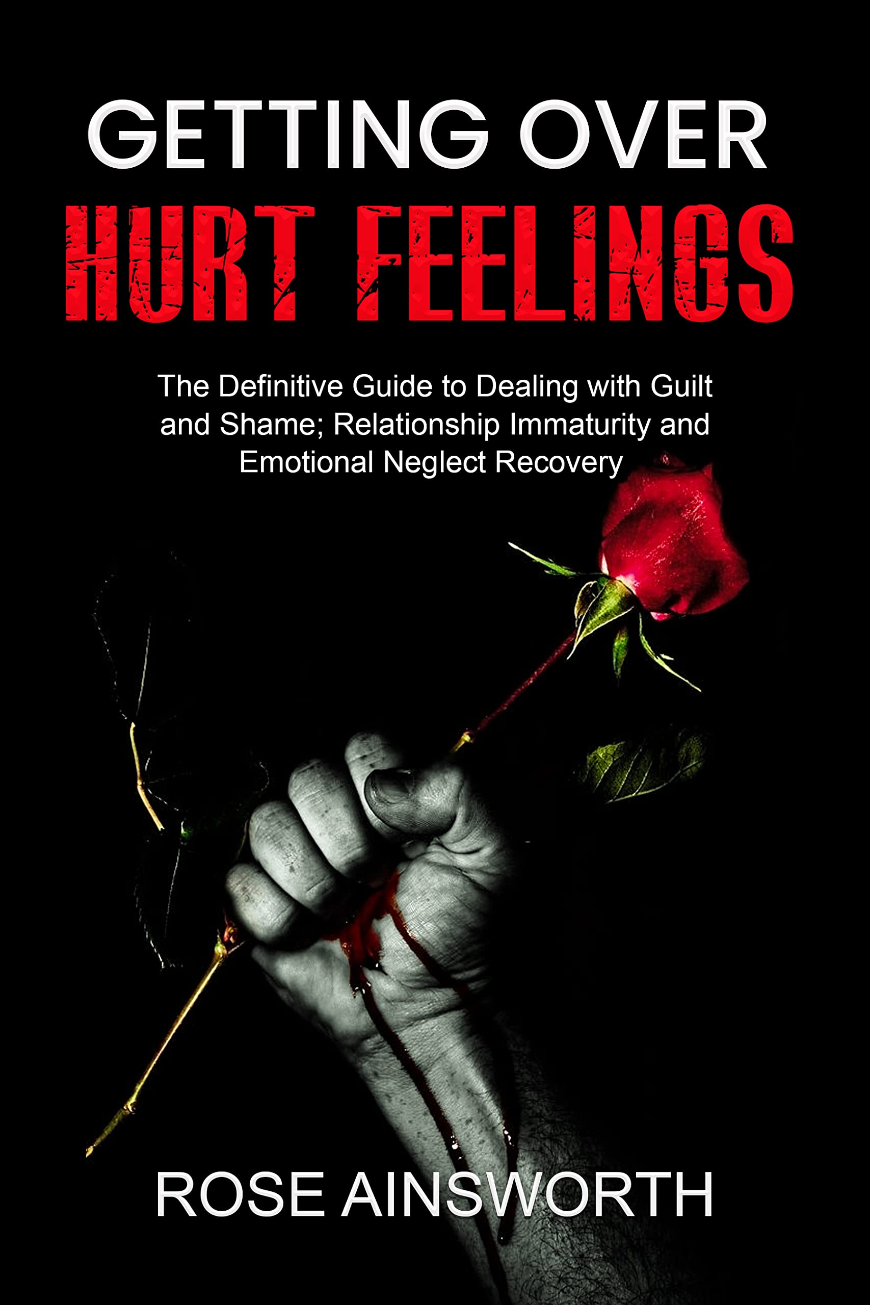 Getting over Hurt Feelings: The Definitive Guide to Dealing with Guilt ...