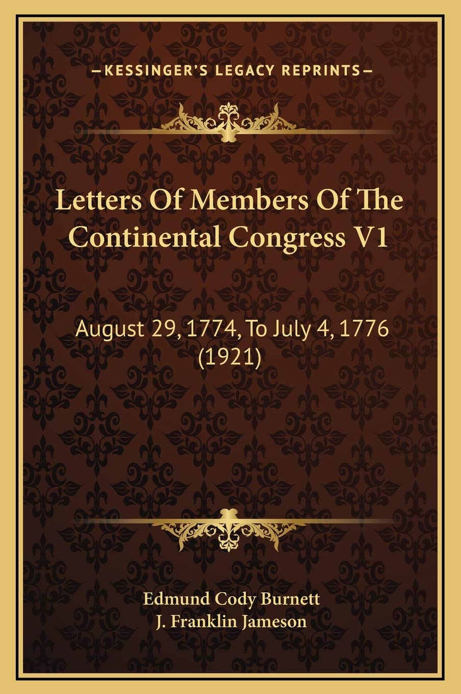 Letters Of Members Of The Continental Congress V1: August 29, 1774, To ...