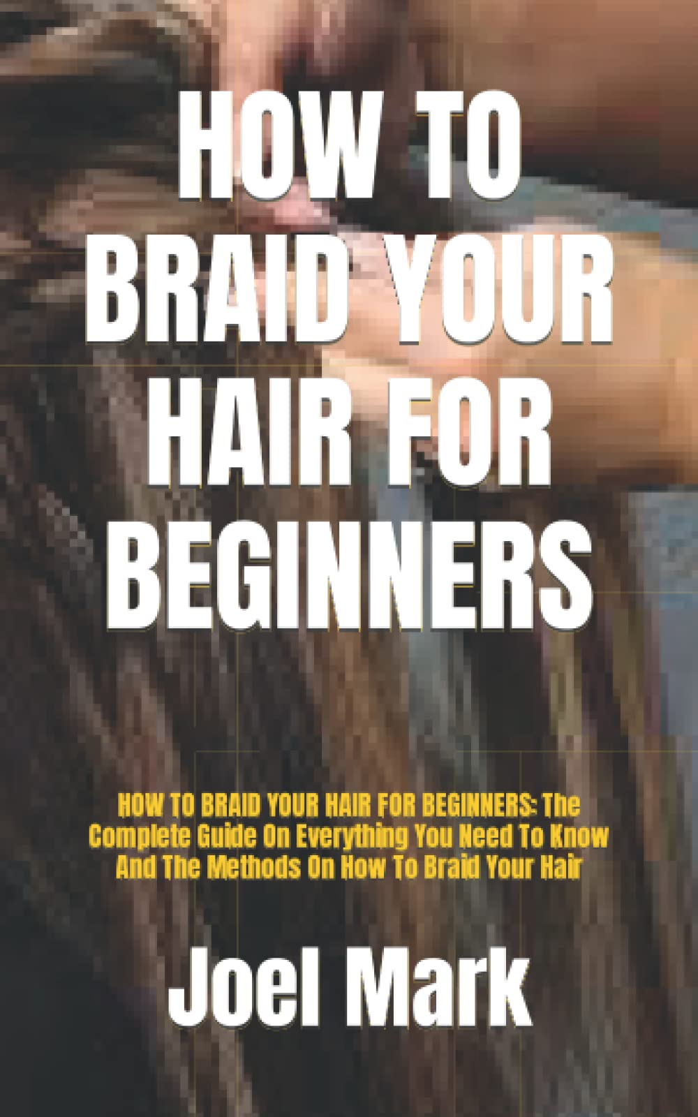 HOW TO BRAID YOUR HAIR FOR BEGINNERS: HOW TO BRAID YOUR HAIR FOR ...