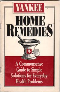 YANKEE Home Remedies; A Commonsense Guide to Simple Solutions for ...
