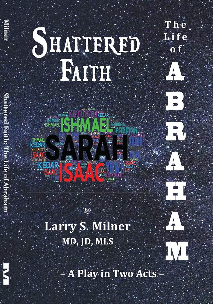 Shattered Faith: The Life of Abraham: A Play in Two Acts by Larry ...