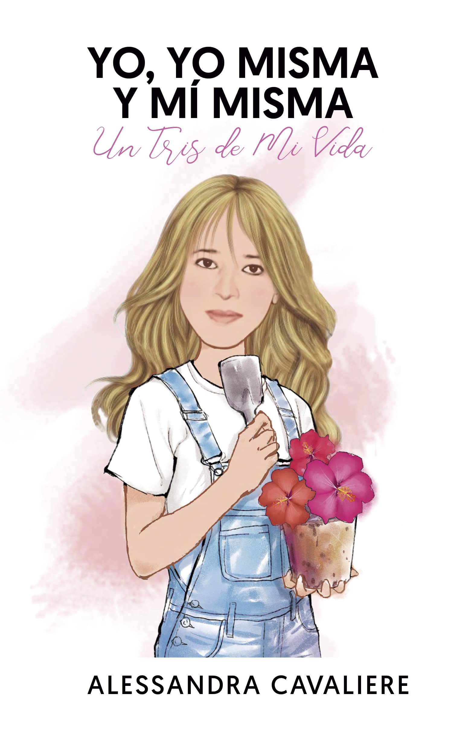 YO, YO MISMA Y MÍ MISMA: Un Tris de Mi Vida by Alessandra Cavaliere ...