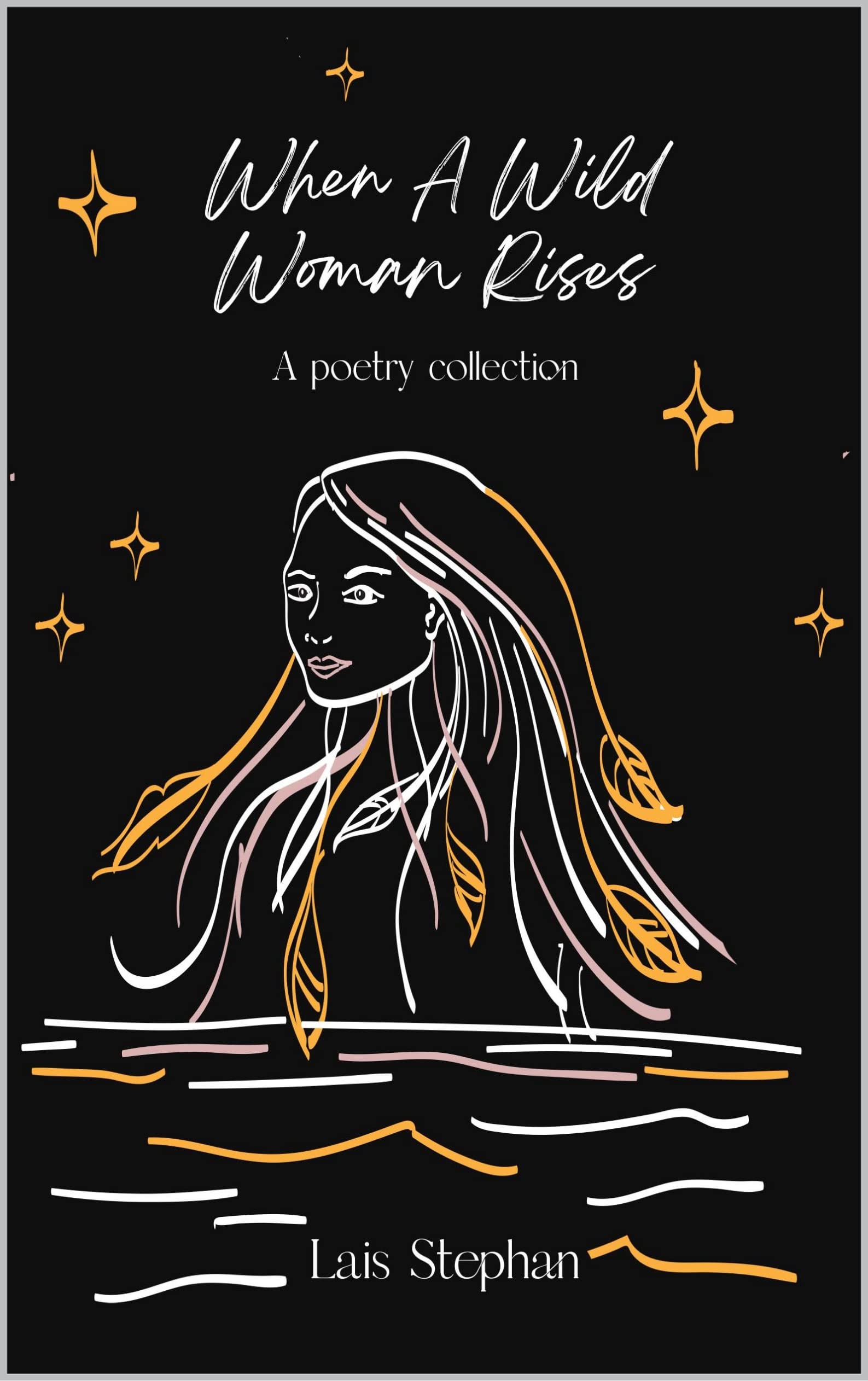 When A Wild Woman Rises: A poetry collection by Lais Stephan | Goodreads