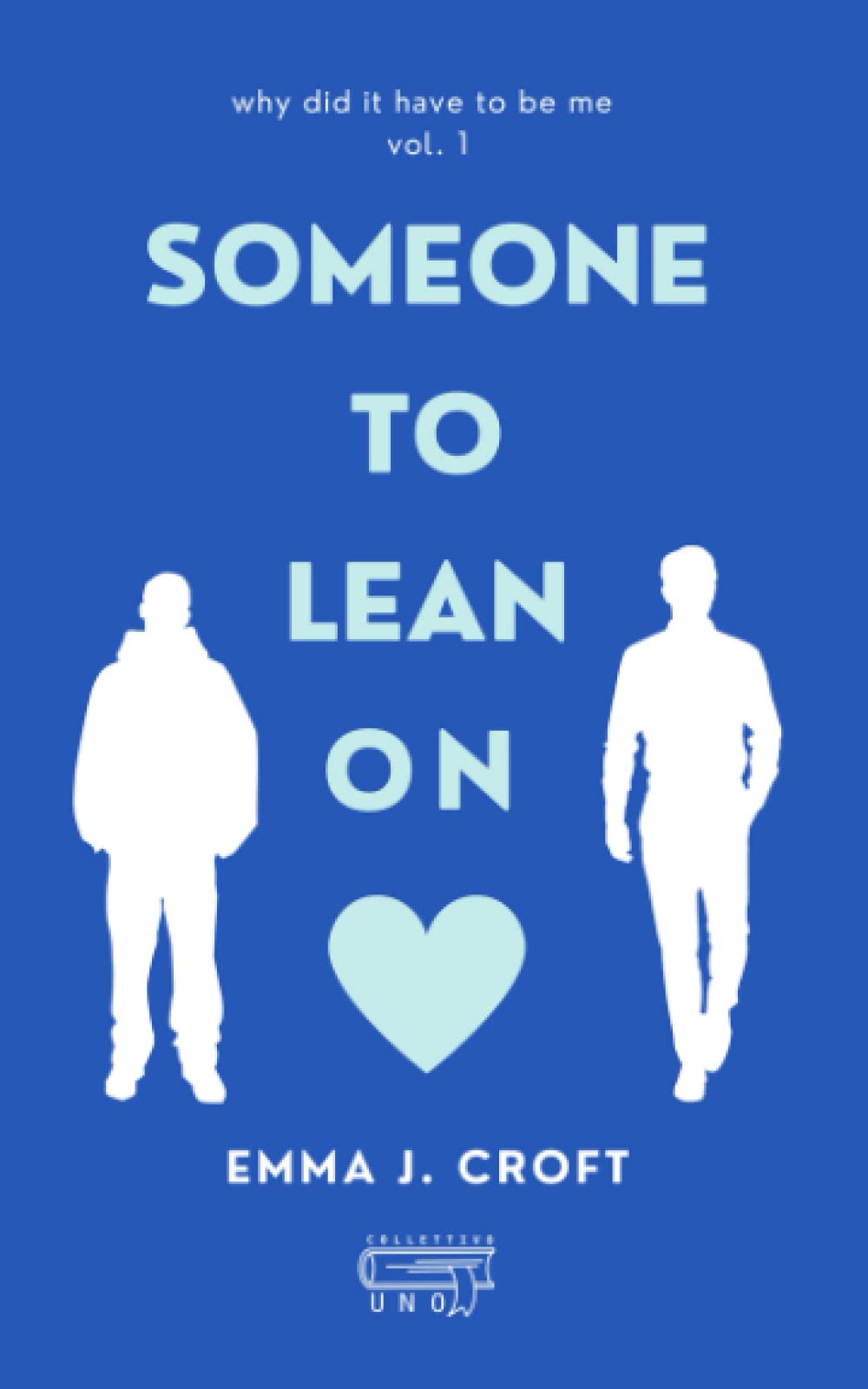 Someone to Lean On (Why did it have to be me) by Emma J. Croft | Goodreads