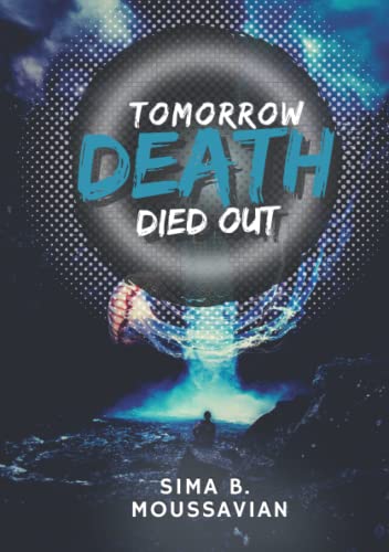 Tomorrow death died out: What if the future were past? by Sima B ...