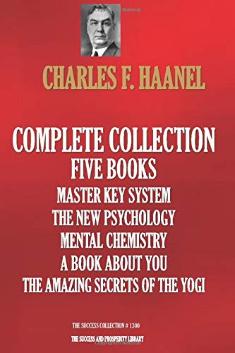 CHARLES F. HAANEL COMPLETE COLLECTION: FIVE BOOKS: THE MASTER KEY ...