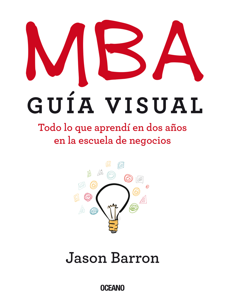 MBA Guía visual: Todo lo que aprendí en dos años en la escuela de ...