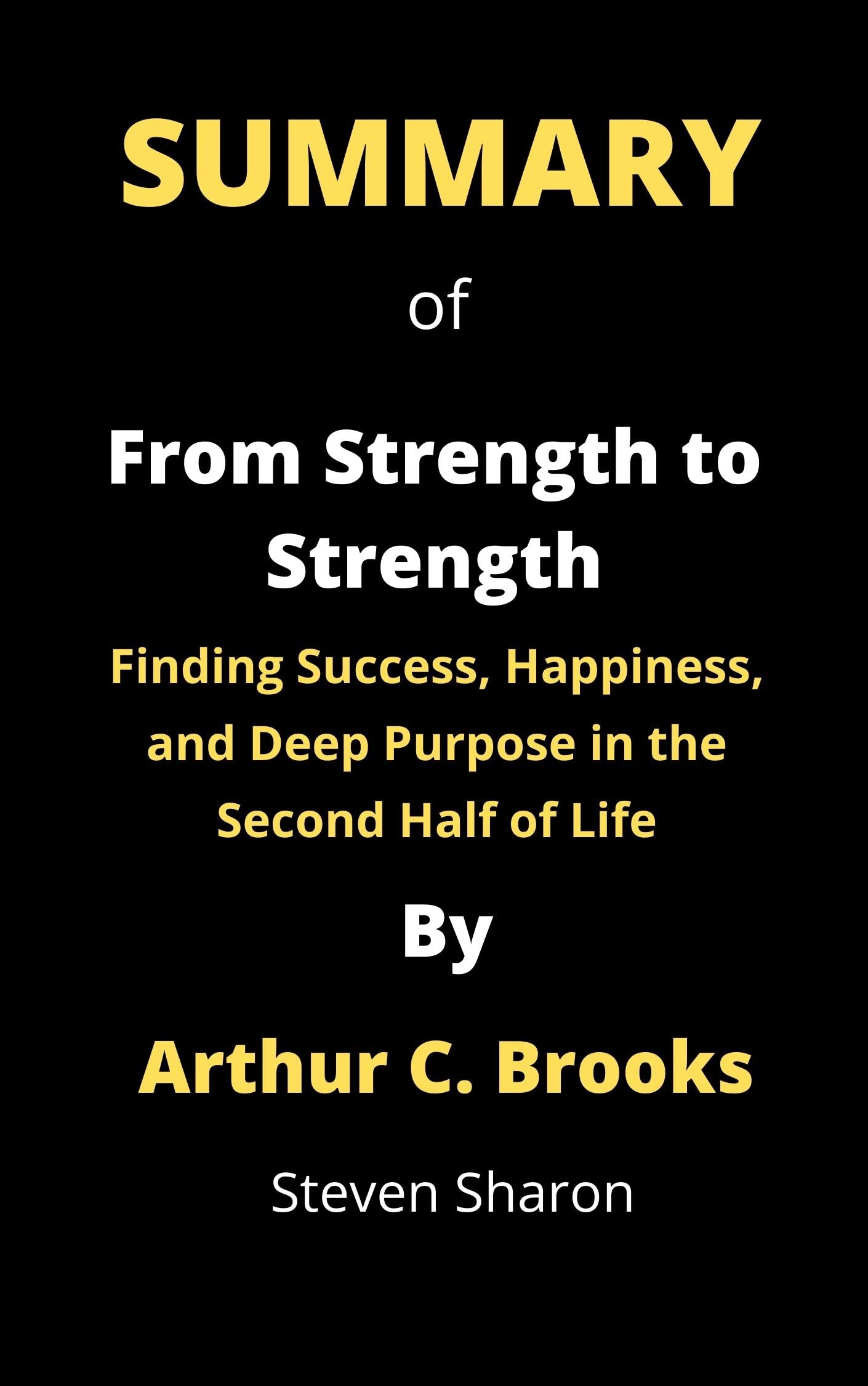 Summary Of From Strength to Strength By Arthur C. Brooks: Finding ...