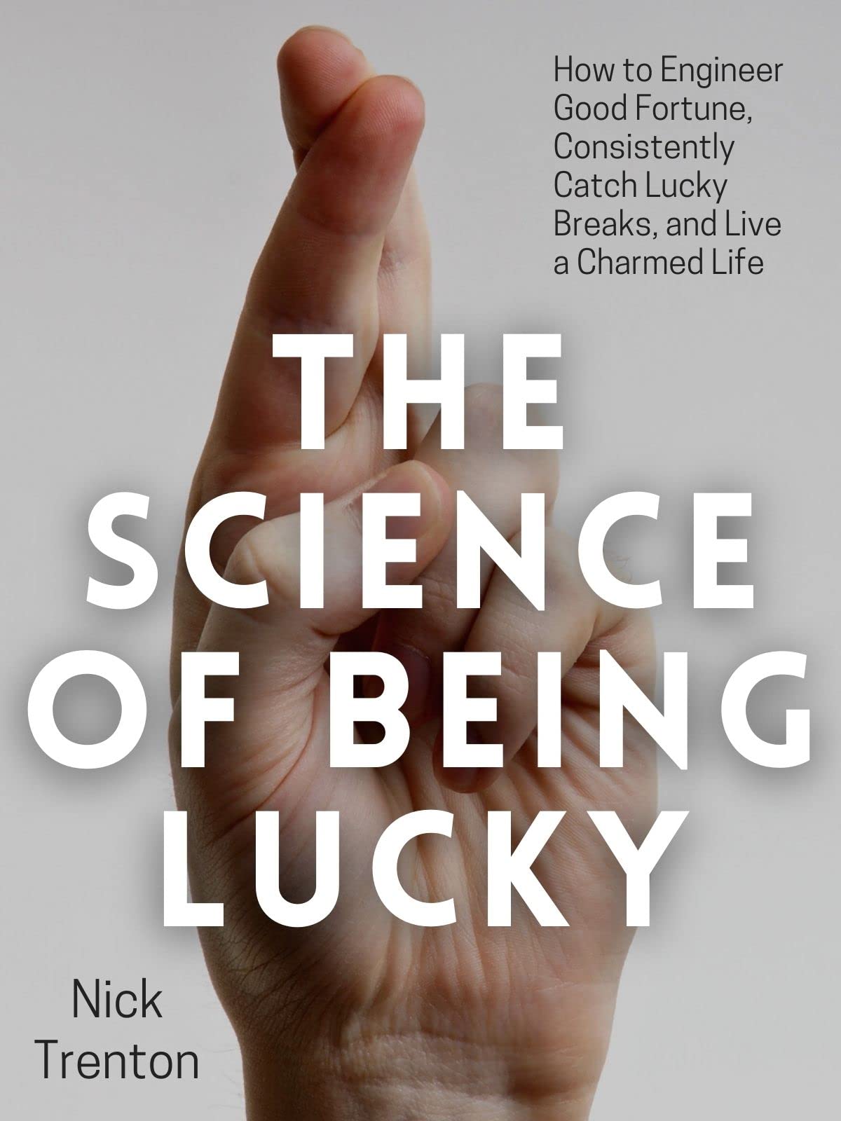 The Science of Being Lucky: How to Engineer Good Fortune, Consistently ...