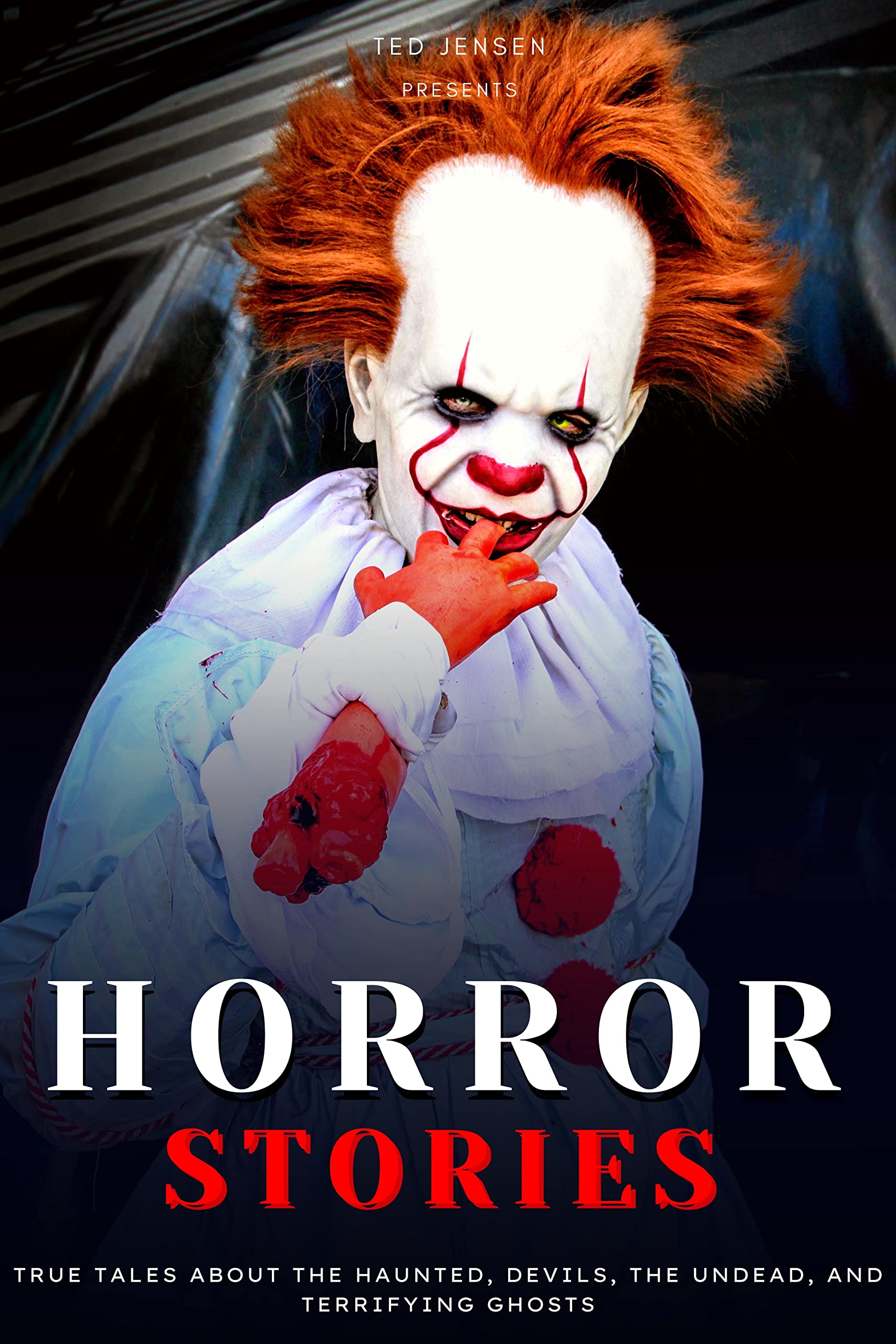 Horror Stories: True Tales about the Haunted, Devils, the Undead, and ...