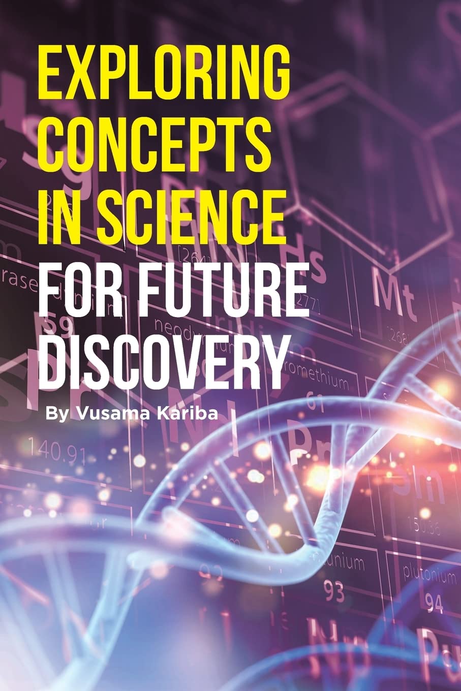 Exploring Concepts in Science for Future Discovery by Vusama Kariba ...