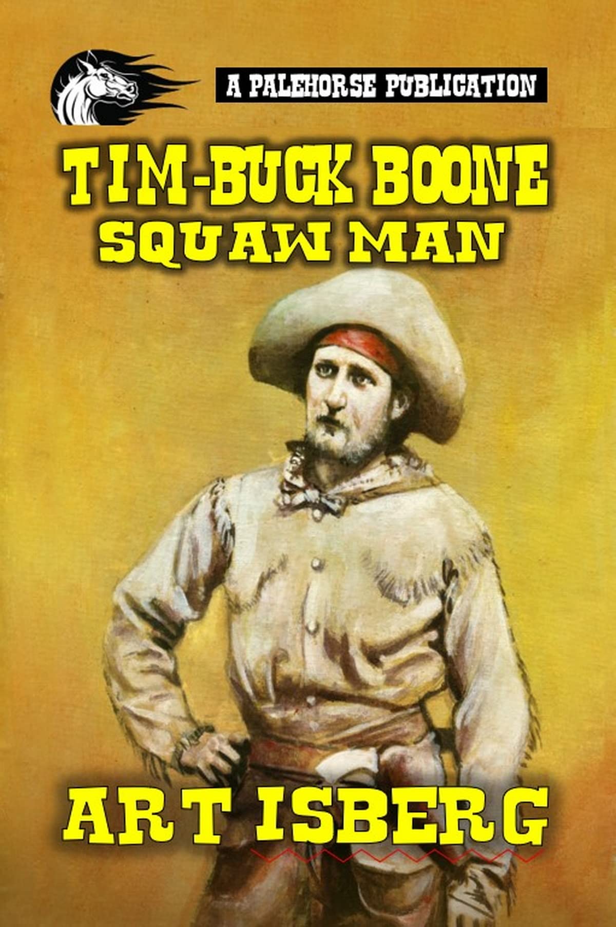 Tim Buck Boone - Squaw Man: A Classic Western by Art Isberg | Goodreads