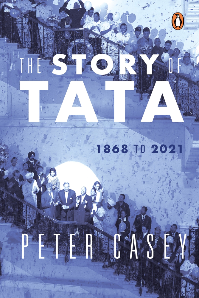 The Story of Tata: 1868 to 2021 | An authorized account of the Tata ...