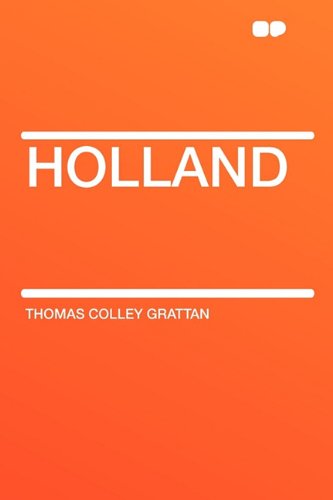 Holland by Thomas Colley Grattan | Goodreads