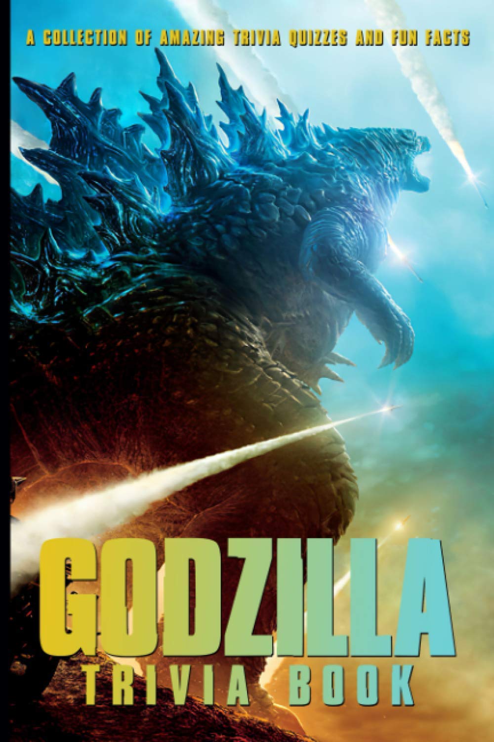 Godzilla Trivia Book: A Collection Of Amazing Trivia Quizzes And Fun ...