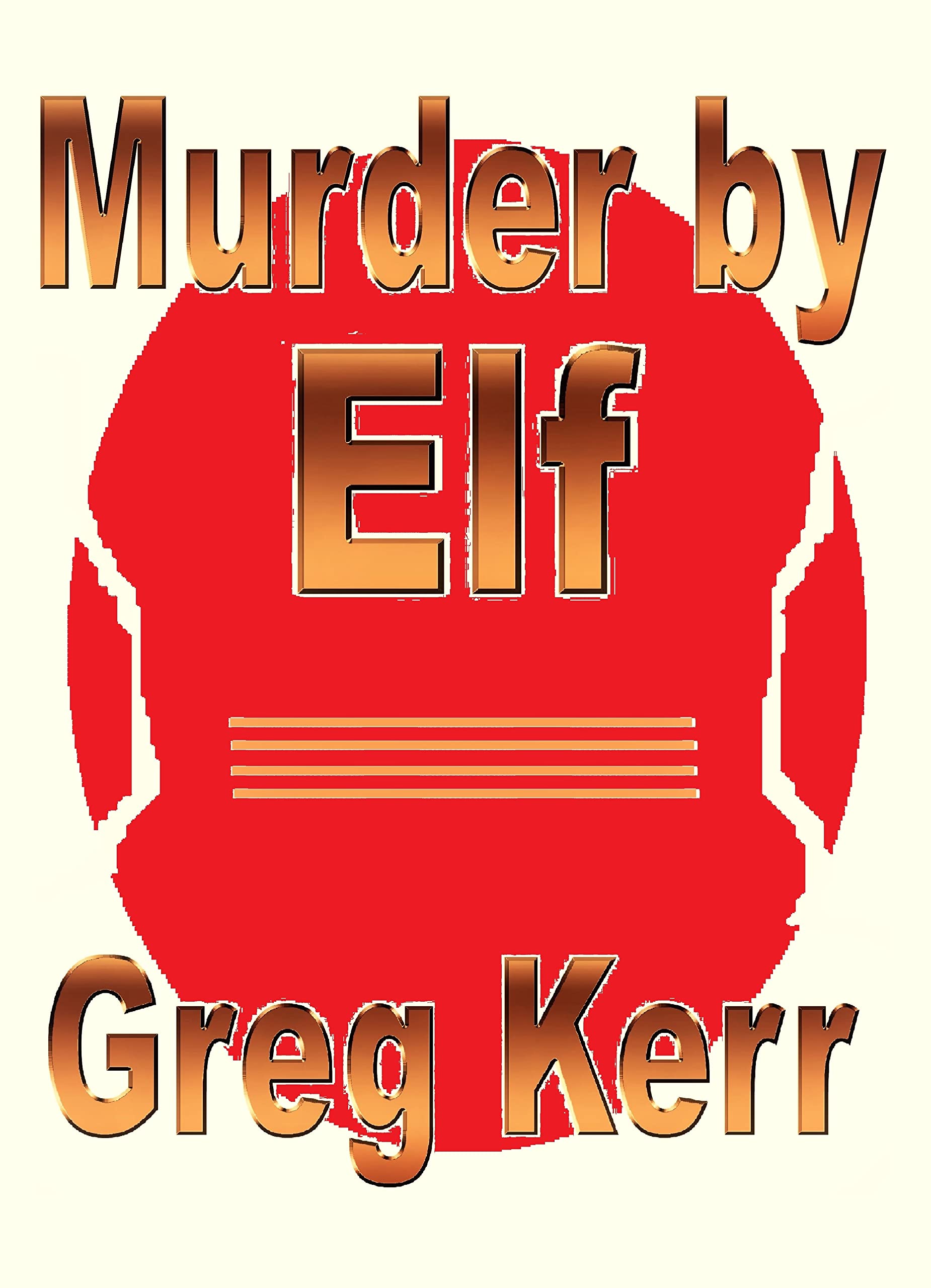 Murder by Elf: (2024 Edition) by Greg Kerr | Goodreads